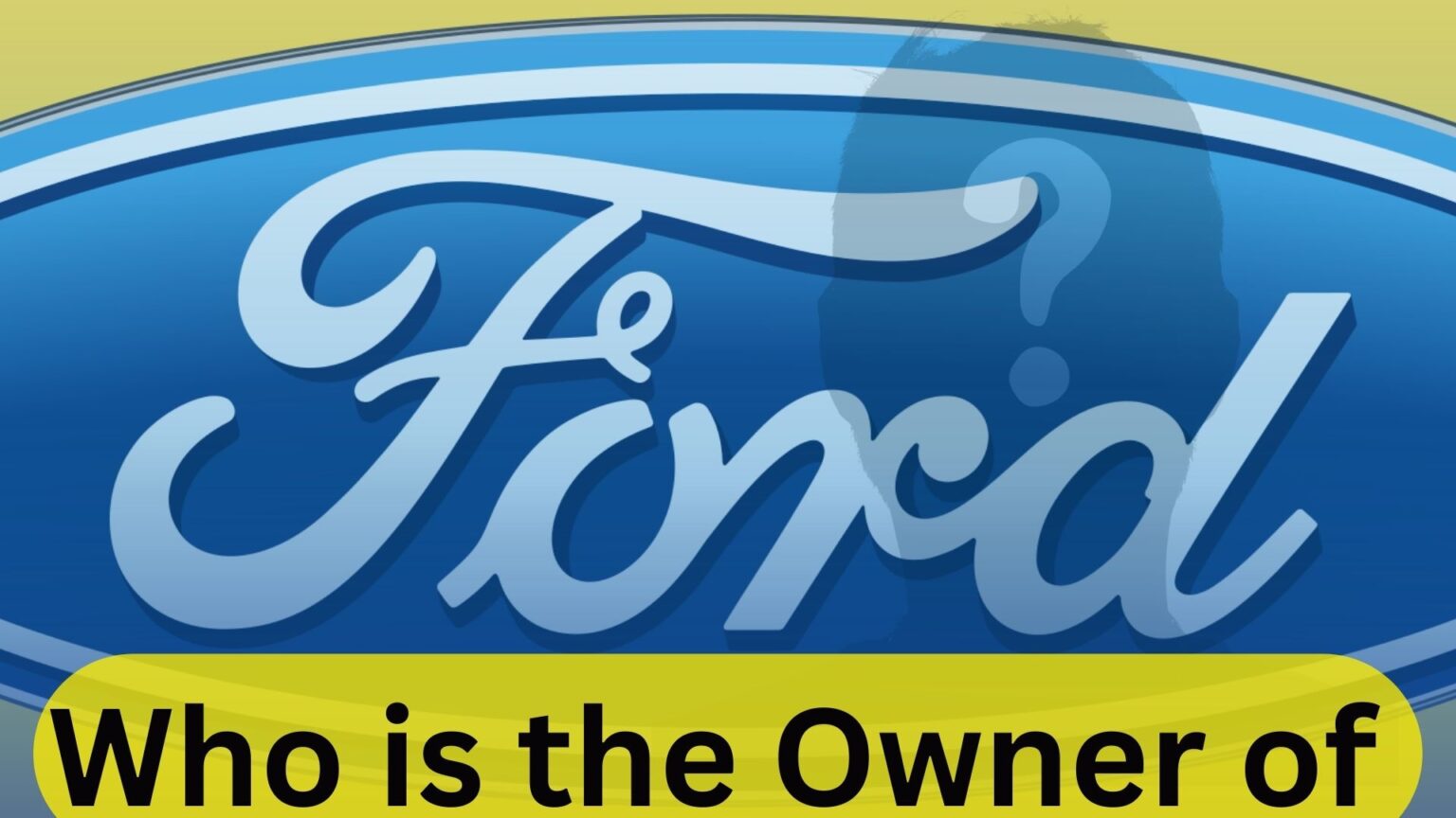 Who is the Owner of Ford Motor Company - Who Is The Owner Of