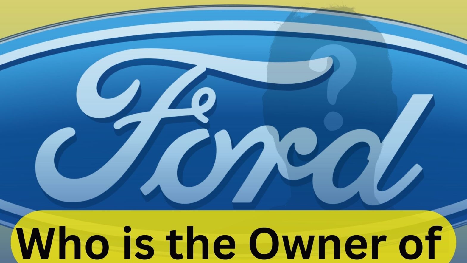 Who is the Owner of Ford Motor Company - Who Is The Owner Of